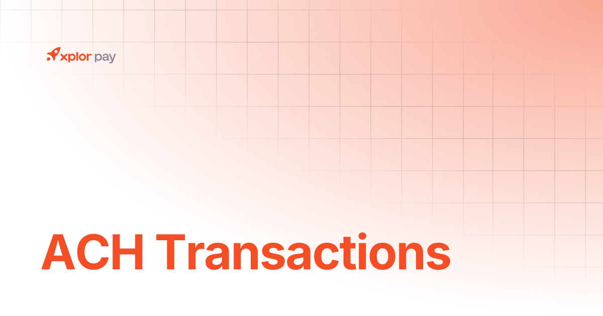 ACH Transactions | API References | Xplor Pay Documentation