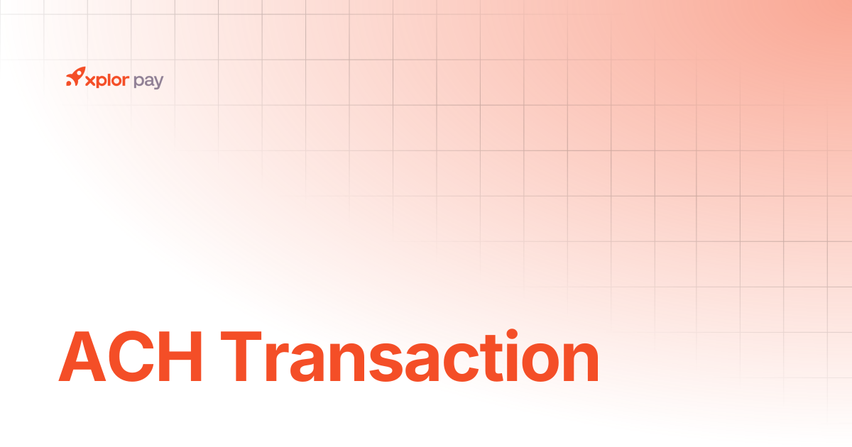 ACH Transaction | API References | Xplor Pay Documentation