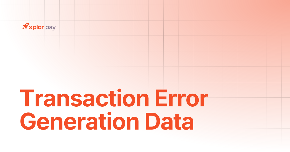 Transaction Error Generation Data | API References | Xplor Pay ...