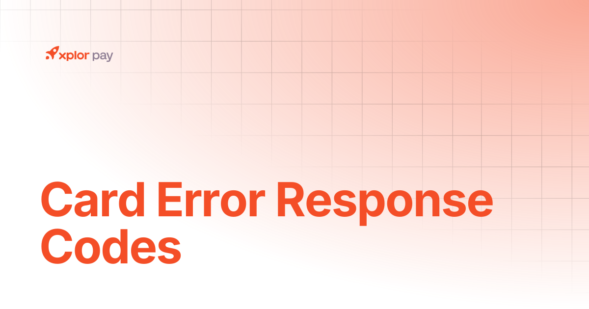 Card Error Response Codes | API References | Xplor Pay Documentation