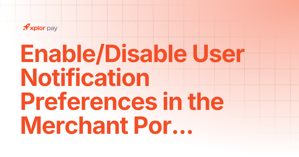 Enable/Disable User Notification Preferences in the Merchant Portal ...