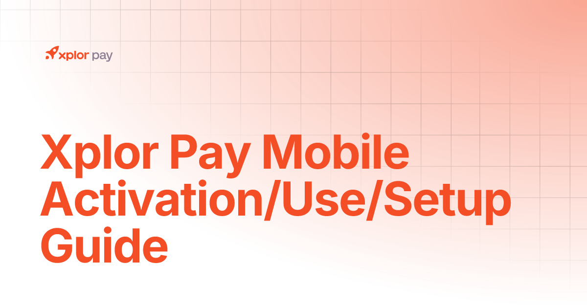 Xplor Pay Mobile Activation/Use/Setup Guide | Help Center | Xplor Pay ...