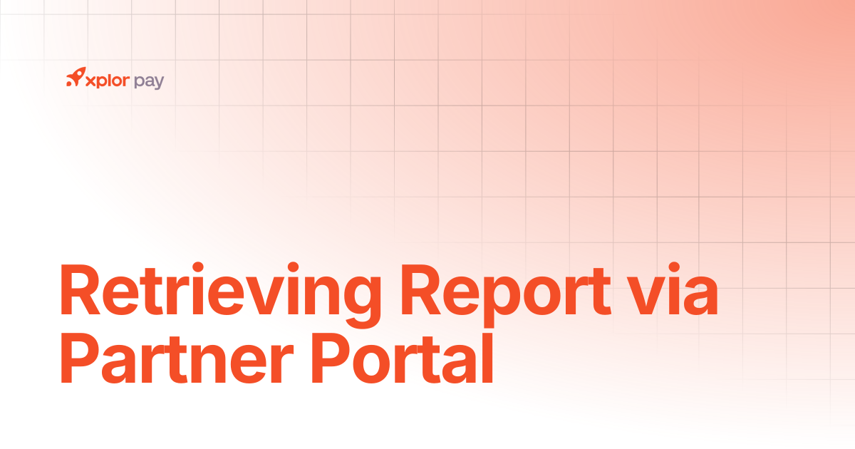 Retrieving Report via Partner Portal | Partner Portal | Xplor Pay ...